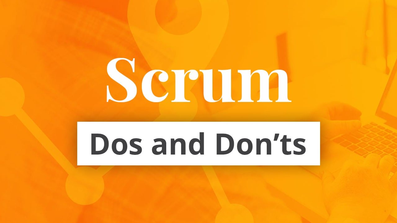 Scrum Do’s and Don’ts